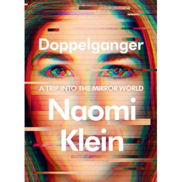 Naomi Klein | Other | Doppelganger A Trip Into The Mirror World Naomi ...